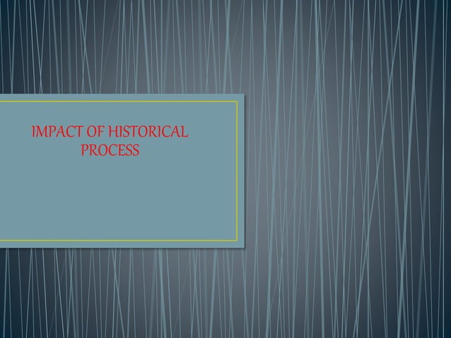 Impact of historical process | PPTX