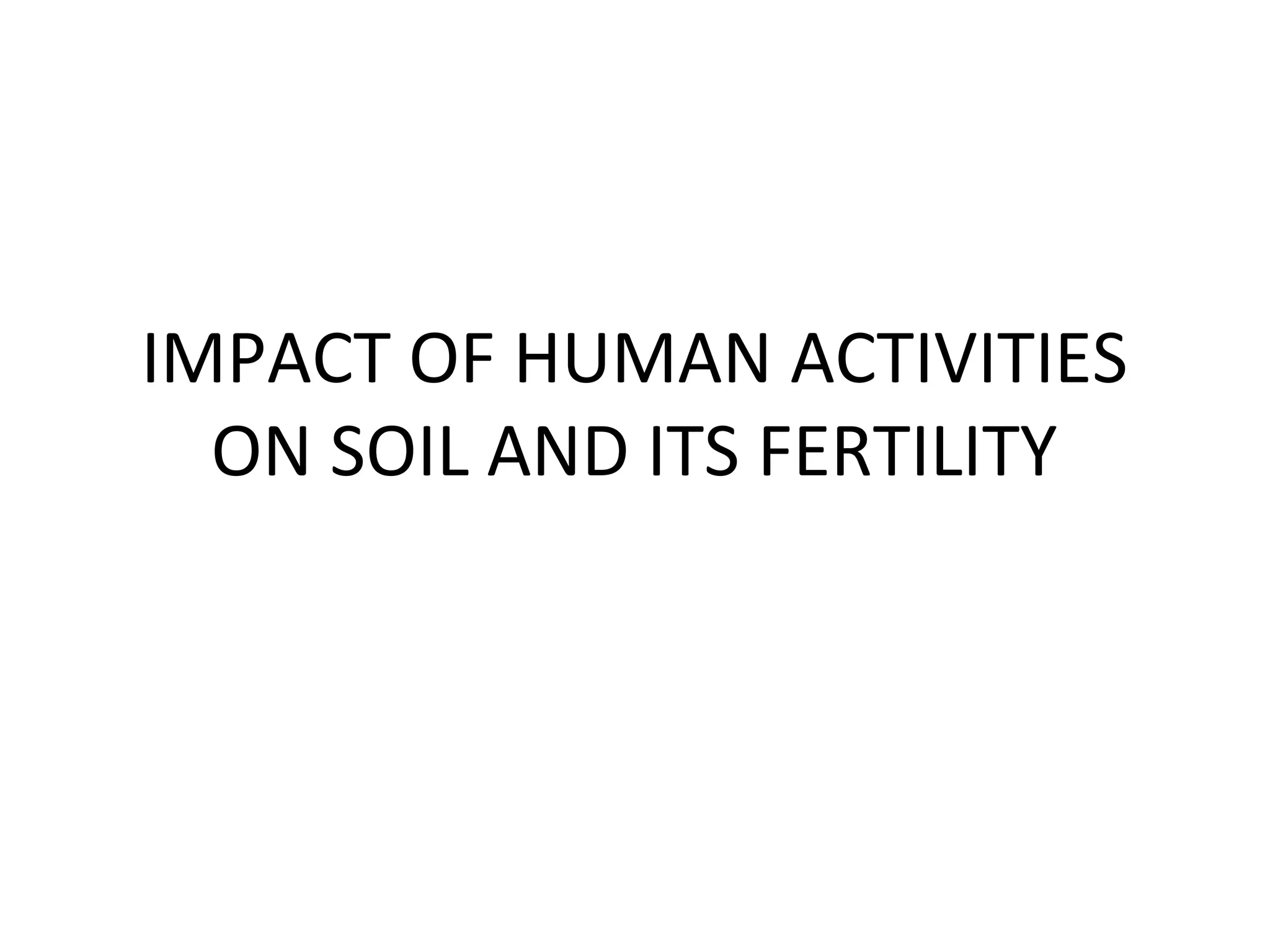 Impact of human activities on soil | PPT