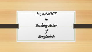 ICT in Banking Sector, Bangladesh | PPTX