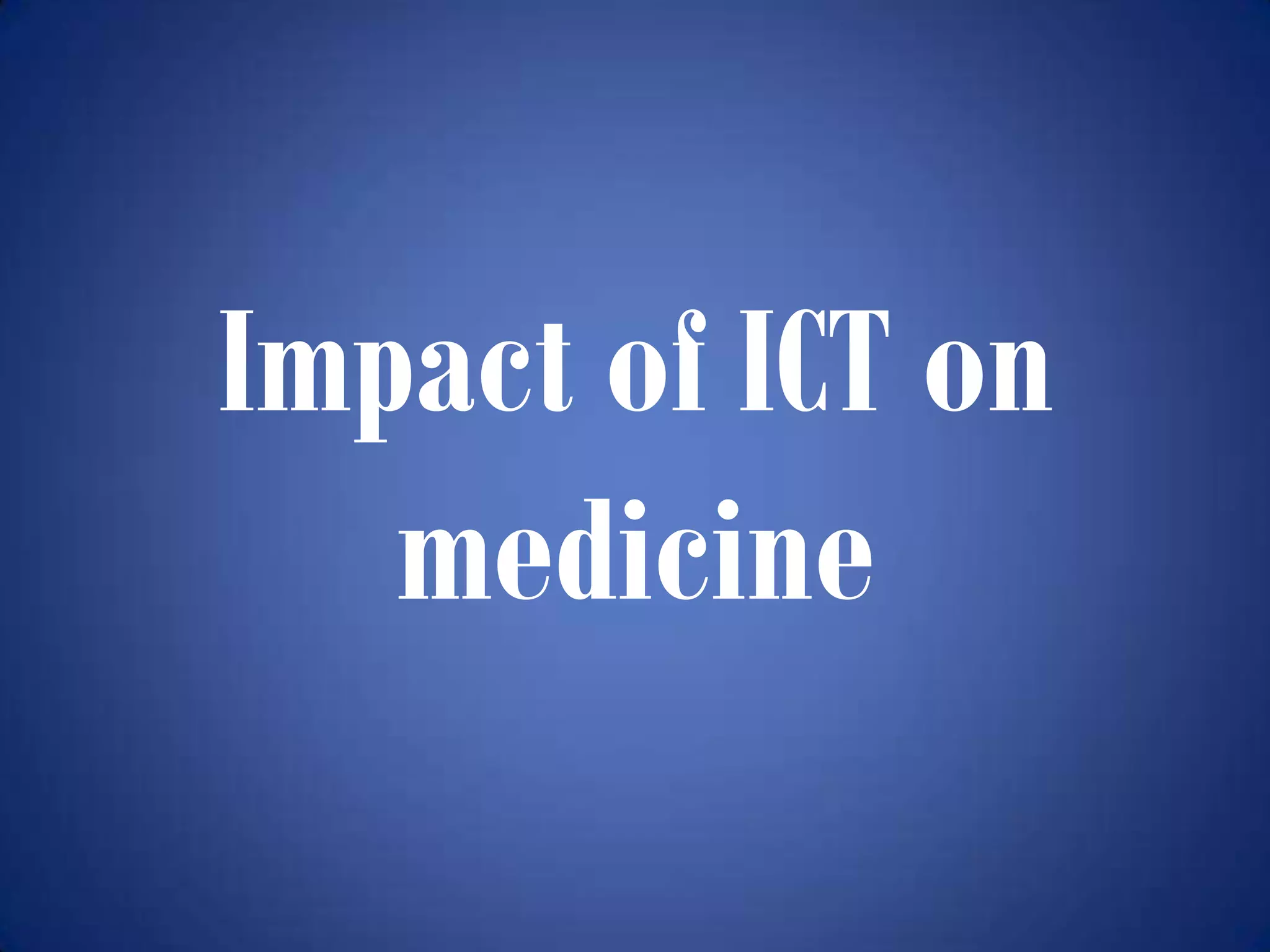 Impact of ict on medicine | PPTX