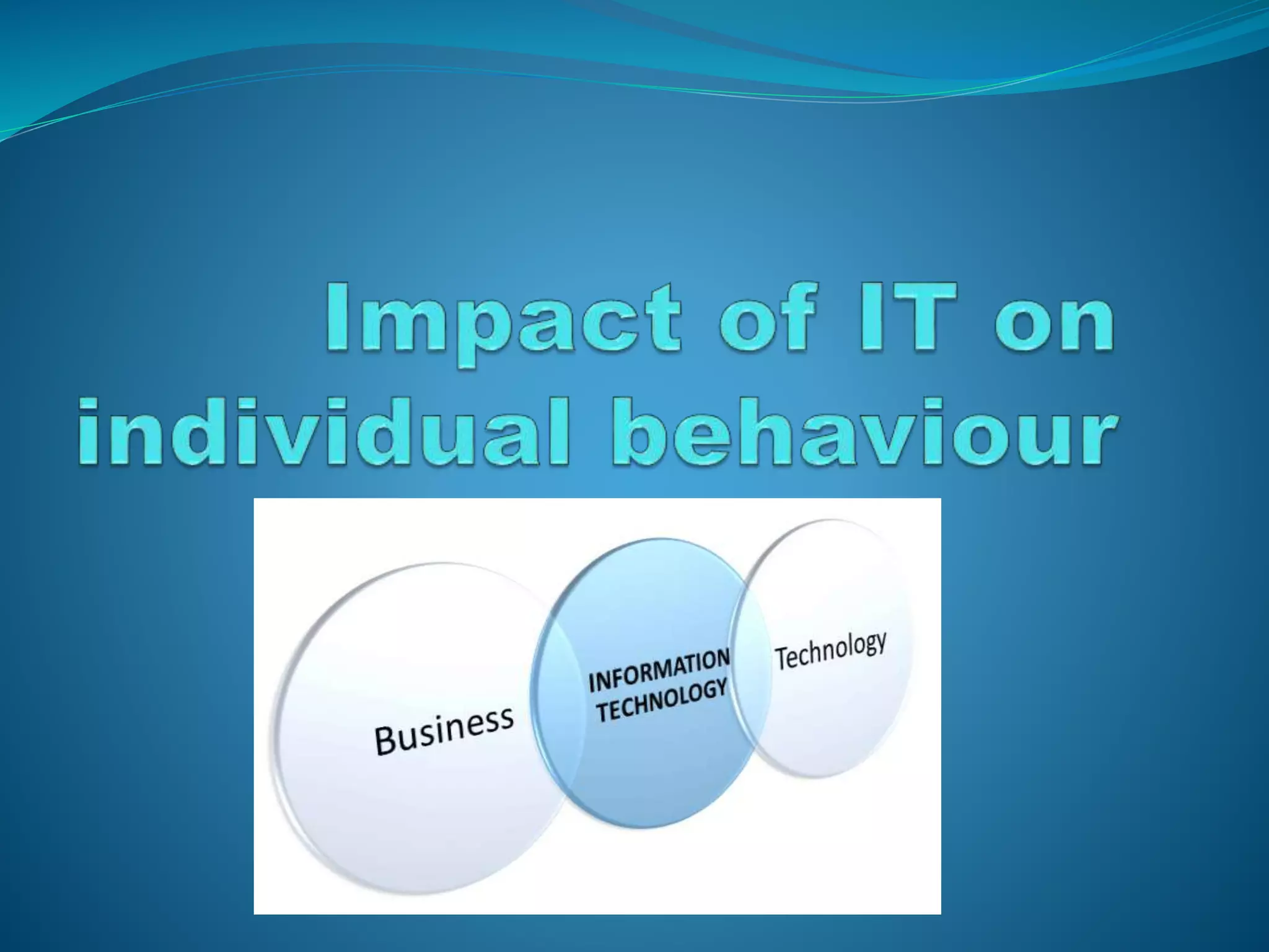 Impact of it on individual behaviour | PPT