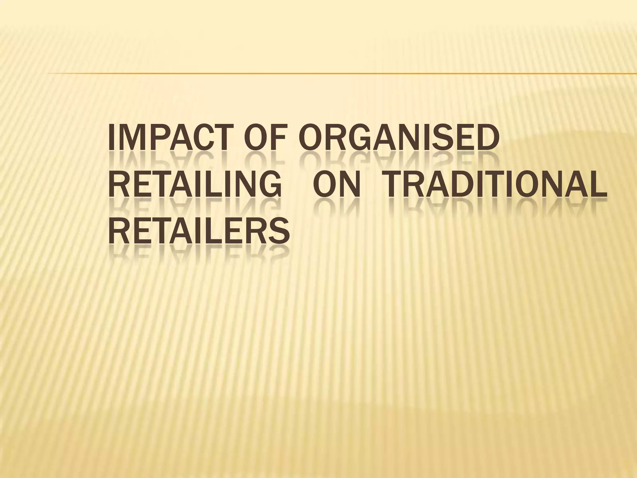 Impact of organised retailing on traditional retailers | PPTX