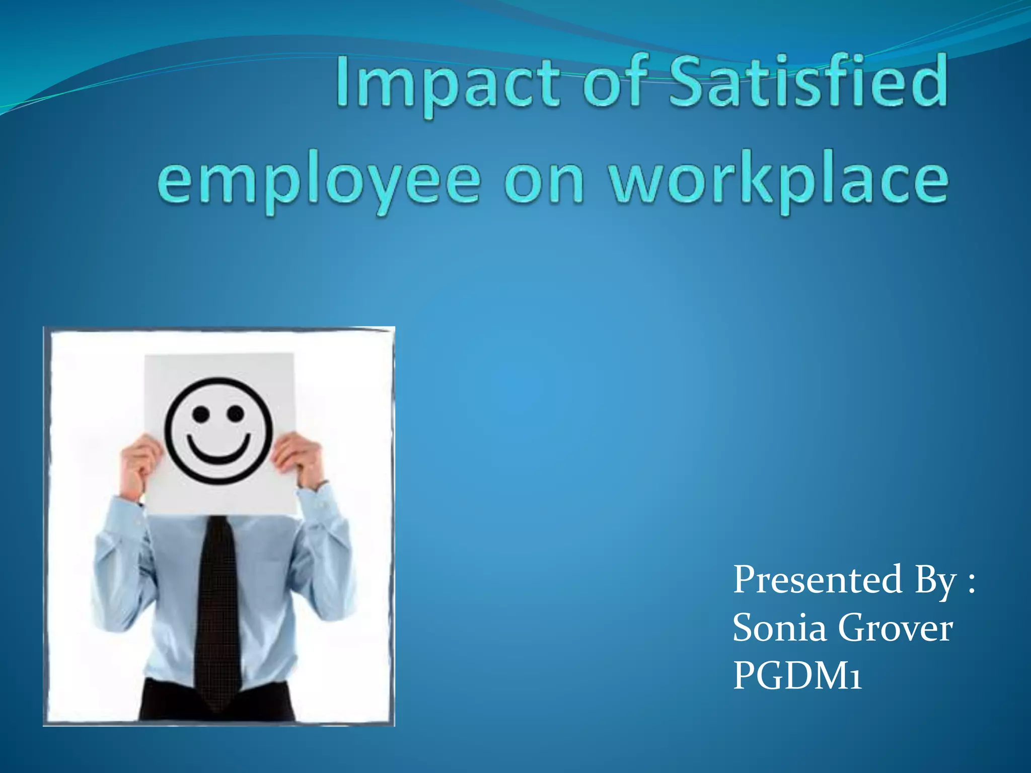Impact of satisfied employee on workplace-- Organizational Behavior ...