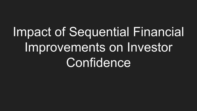 Impact of Sequential Financial Improvements on Investor Confidence | PPT