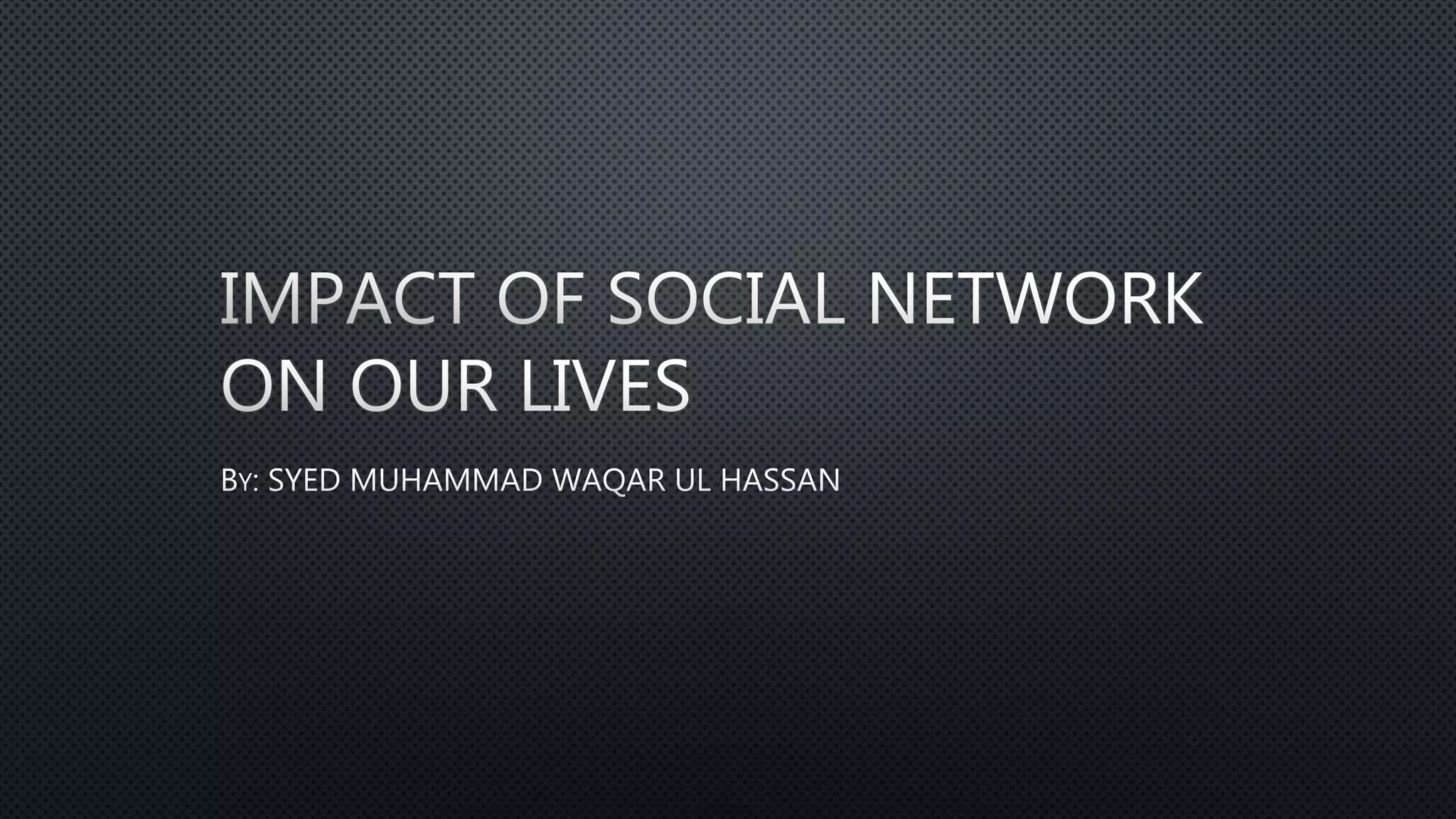 Impact of social network on our lives | PPTX | Social Networking | Internet