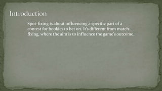 Impact of spot fixing on cricket | PPTX