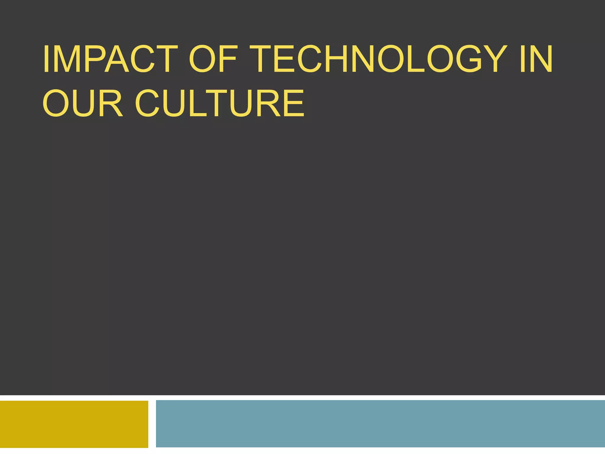 Impact Of Technology In Our Culture | PPTX