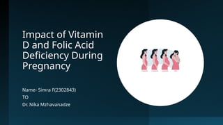 Impact of Vitamin D and Folic Acid Deficiency.pptx