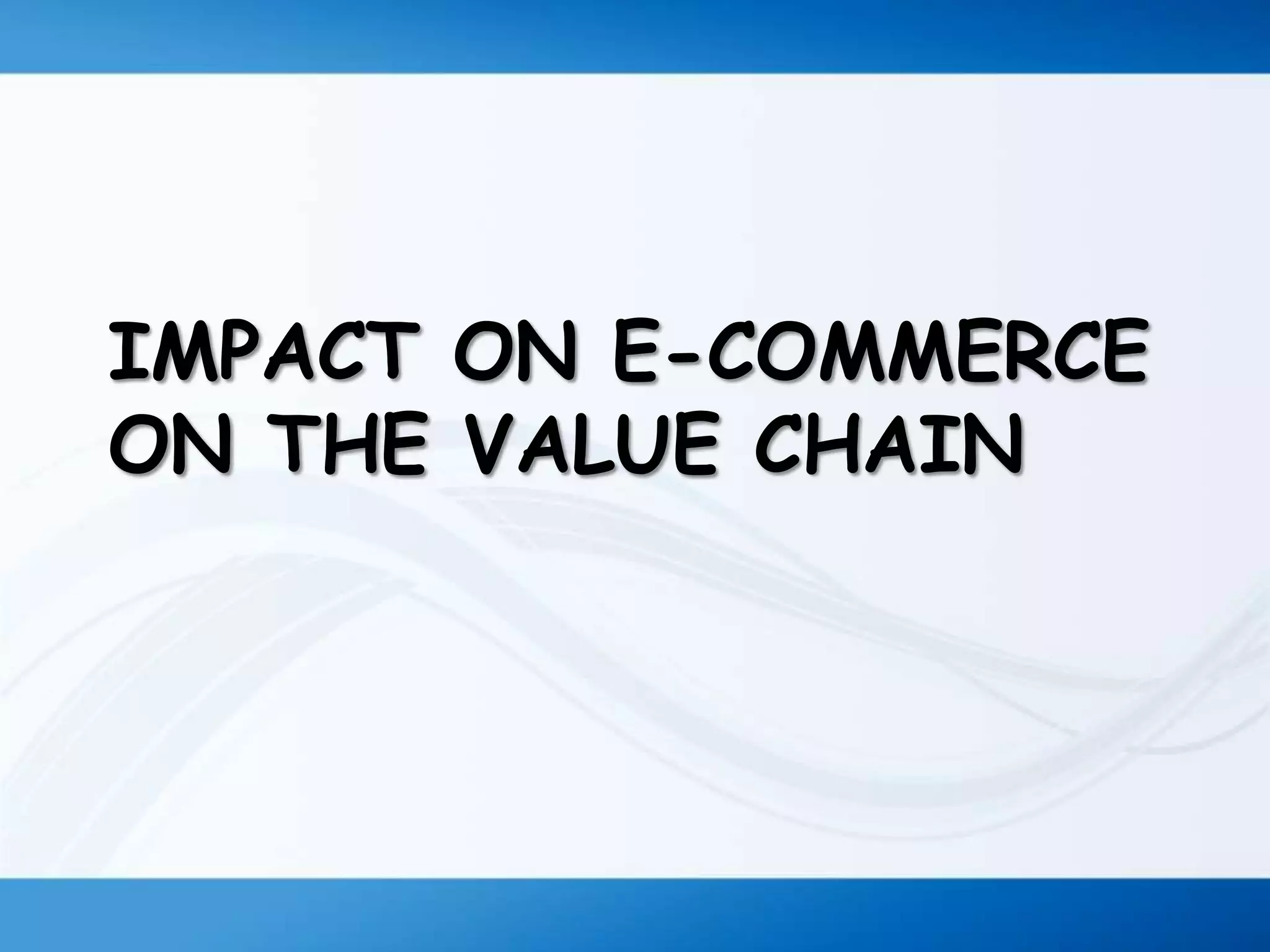 Impact on e commerce on the value chain | PPTX