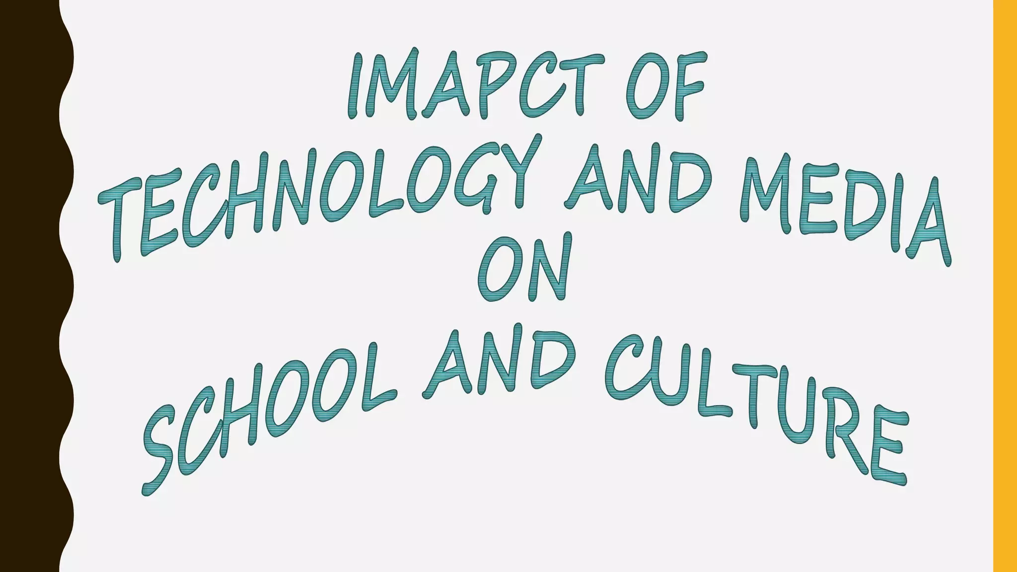 IMPACT OF TECHNOLOGY AND MEDIA ON SCHOOL AND CULTURE | PPTX
