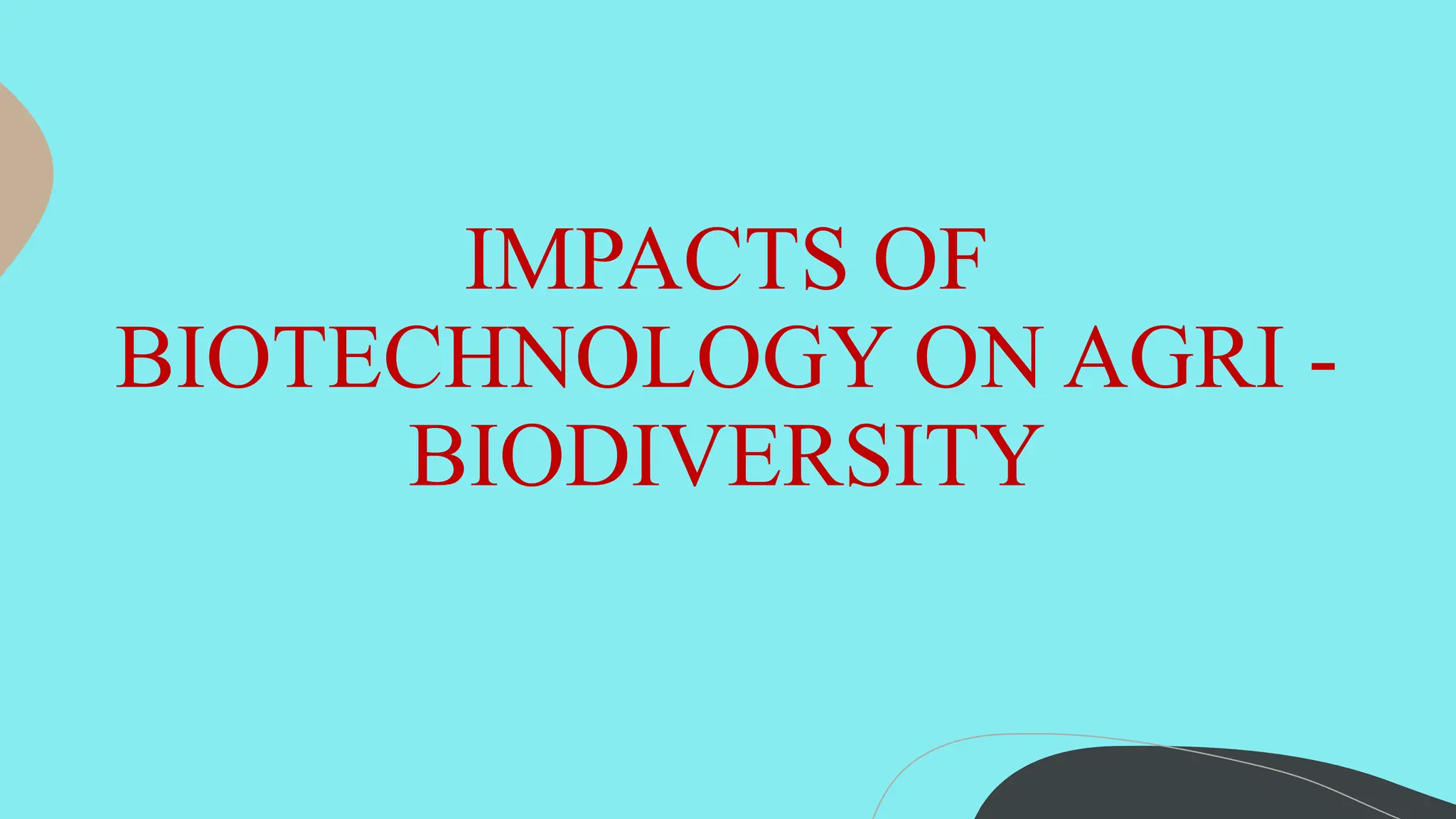 IMPACTS OF BIOTECHNOLOGY ON AGRI - BIODIVERSITY.pptx