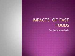 Impacts of fast foods | PPT