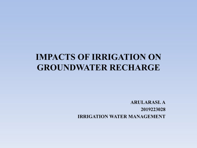 IMPACTS OF IRRIGATION ON GROUNDWATER RECHARGE.pptx | Agriculture | Industries