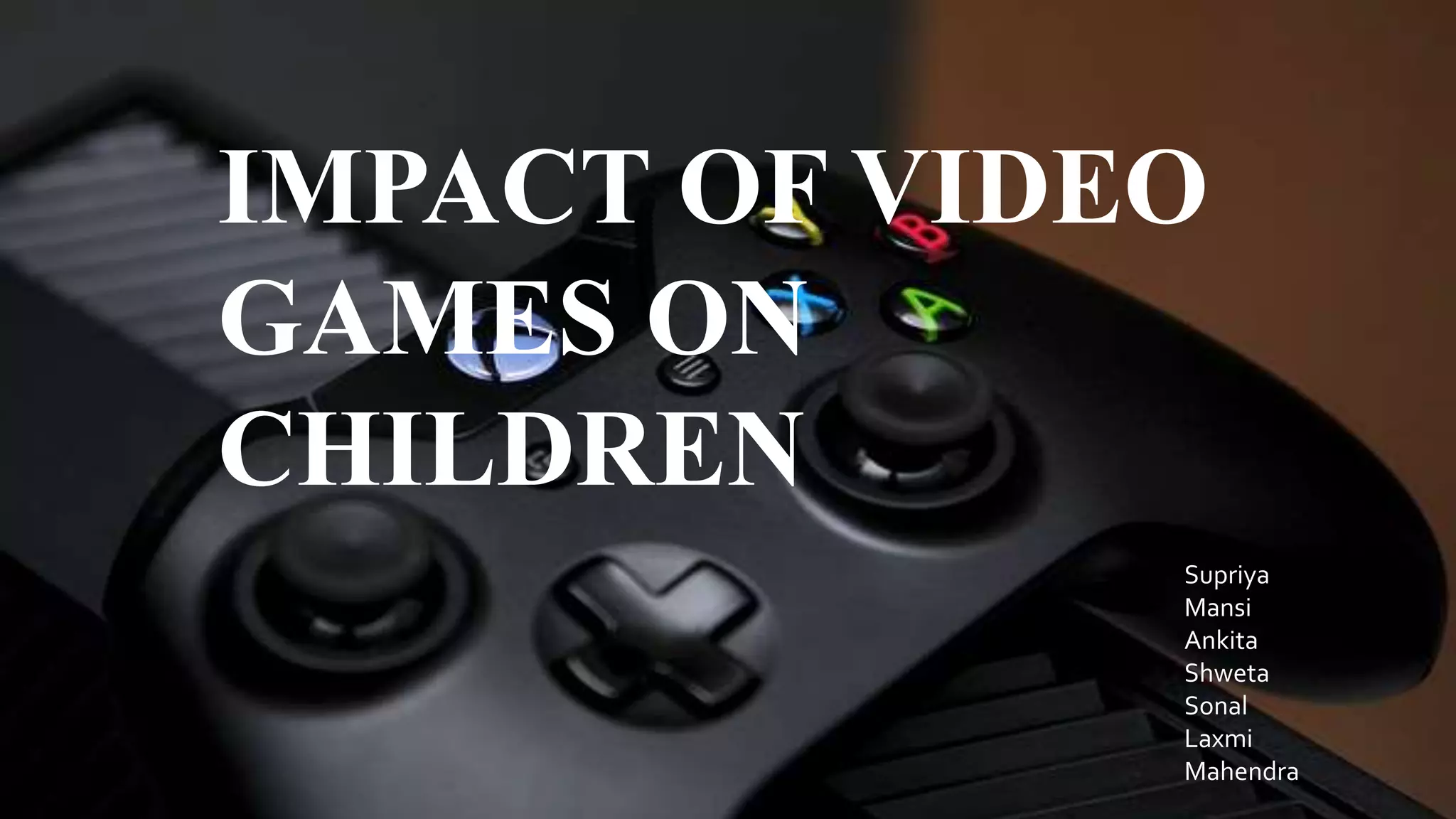 Impacts of video games on childrens | PPTX