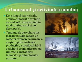 Impactul activitatilor antropice asupra mediului inconjurator | PPT