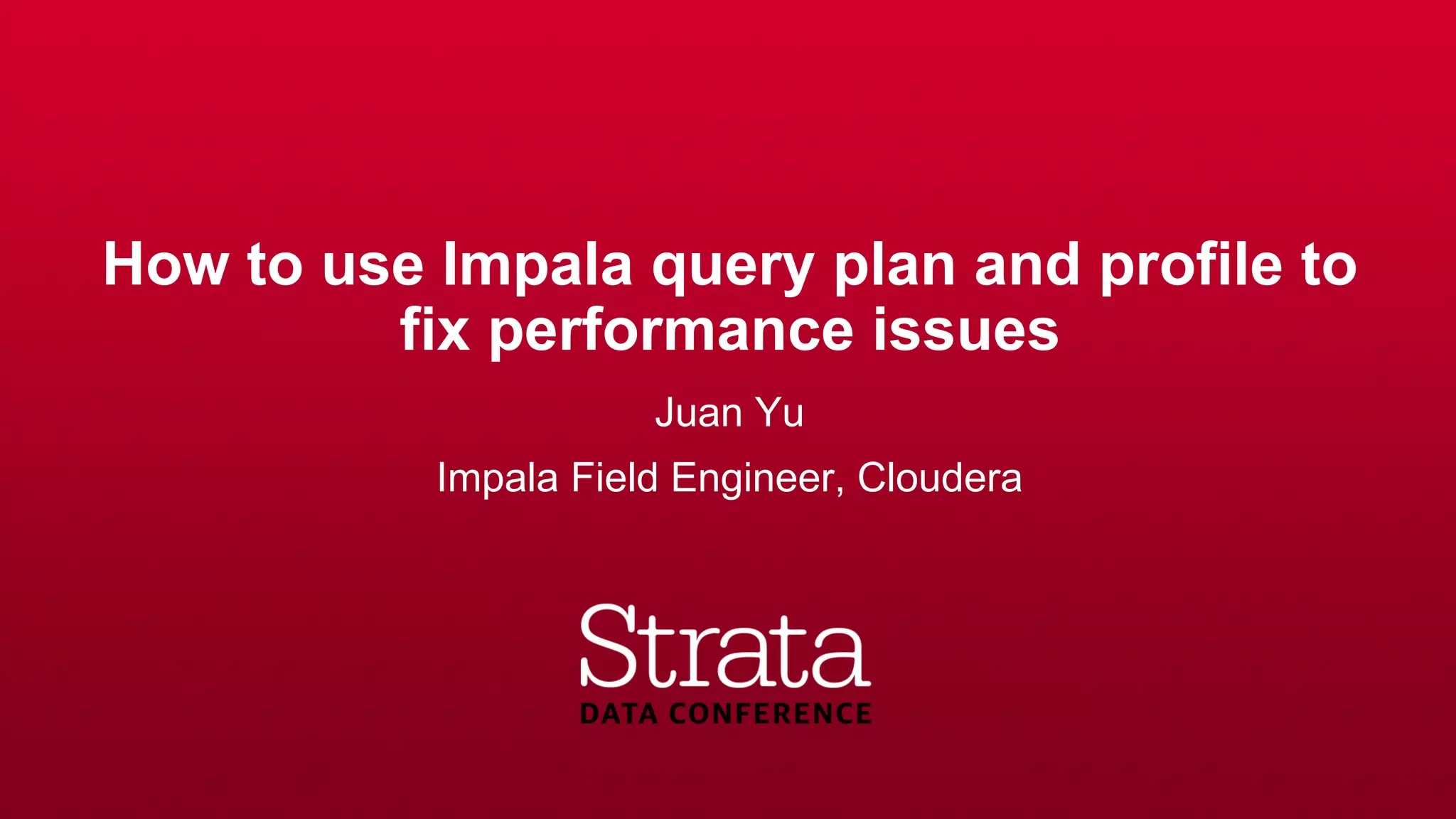 How to use Impala query plan and profile to fix performance issues | PDF