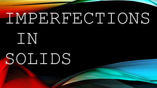 Imperfections in solids | PPTX