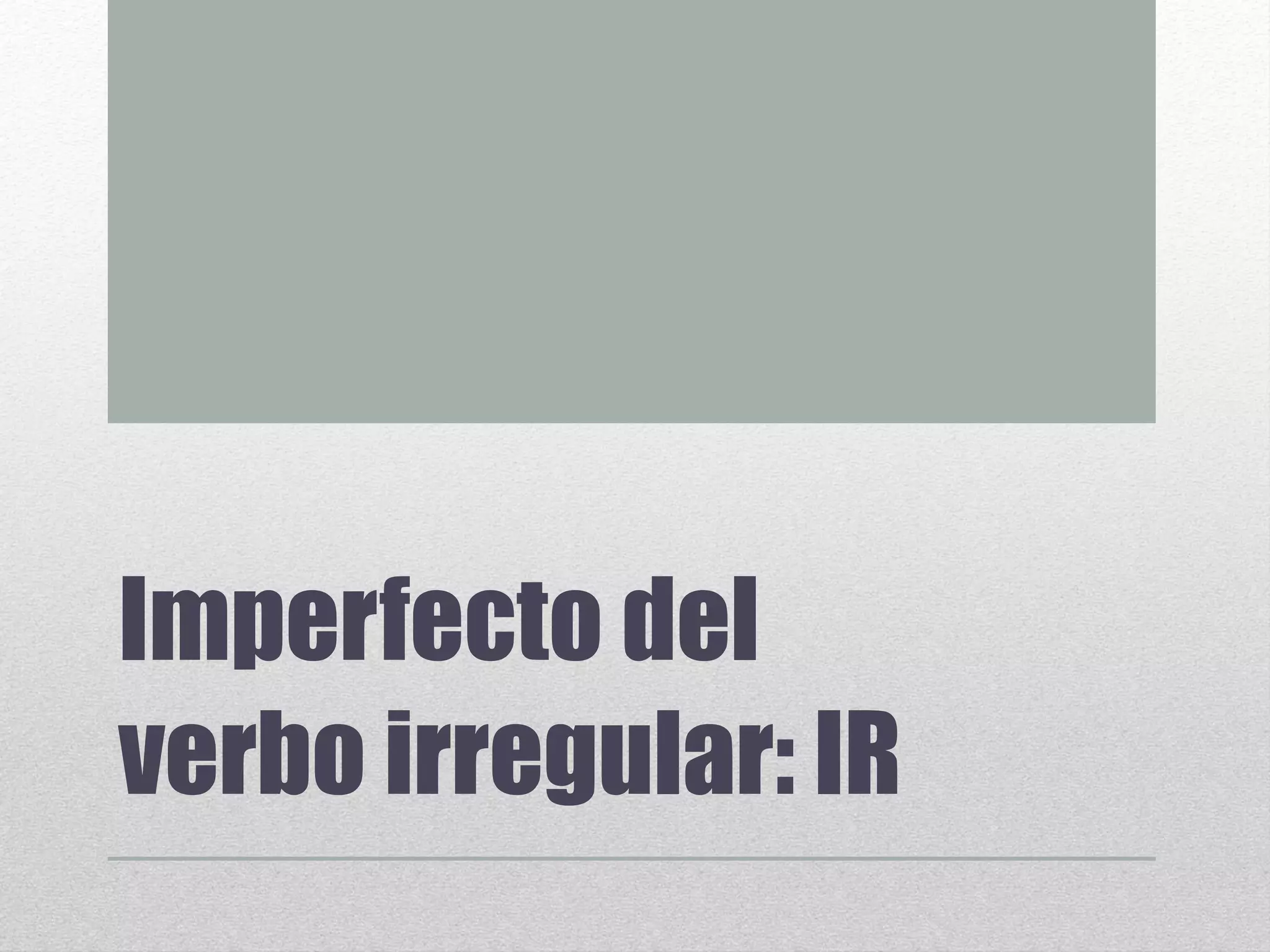 Imperfecto del verbo irregular IR | PDF