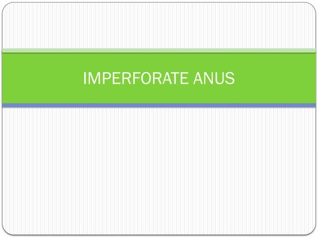 IMPERFORATE ANUS, Malformations of the anal opening | PPTX