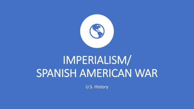 Imperialism and the Spanish American War | PPT
