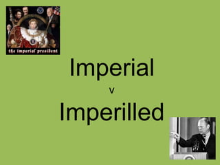 Imperial presidency v imperilled | PPT