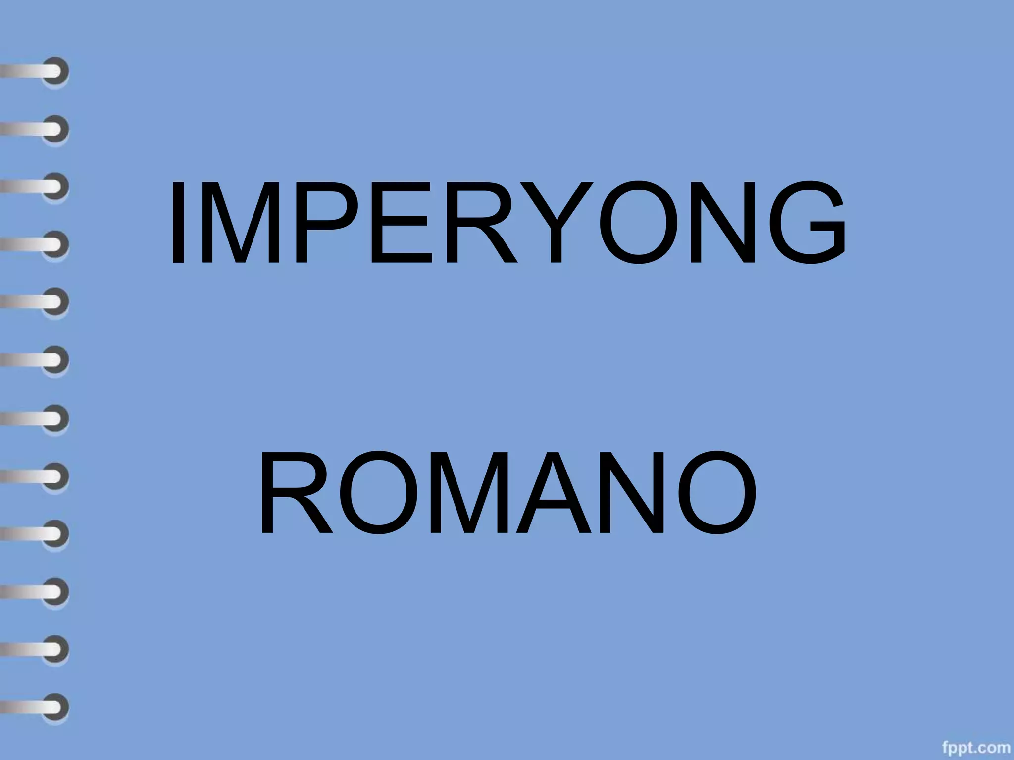 IMPERYONG ROMANO | PPTX