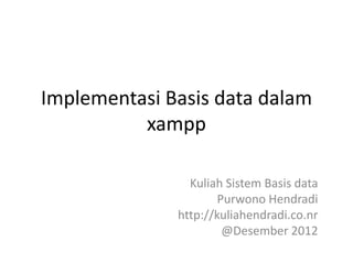 Implementasi basis data dalam xampp | PPTX