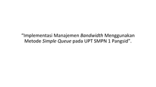 Manajemen Bandwidth Metode Simple Queuee | PPTX
