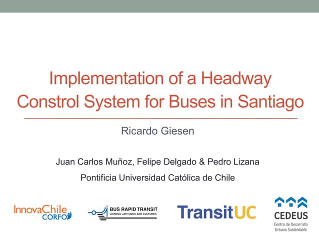 Implementation of a headway control system for buses in santiago | PPT