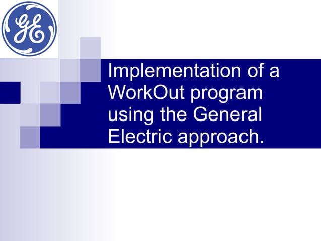Implementing a Work Out Program Using The General Electric Approach ...