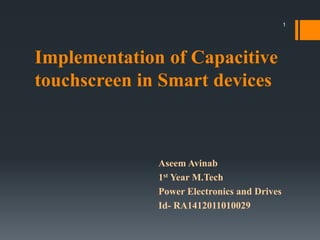 Implementation of capacitive touch screen in smart devices | PPTX