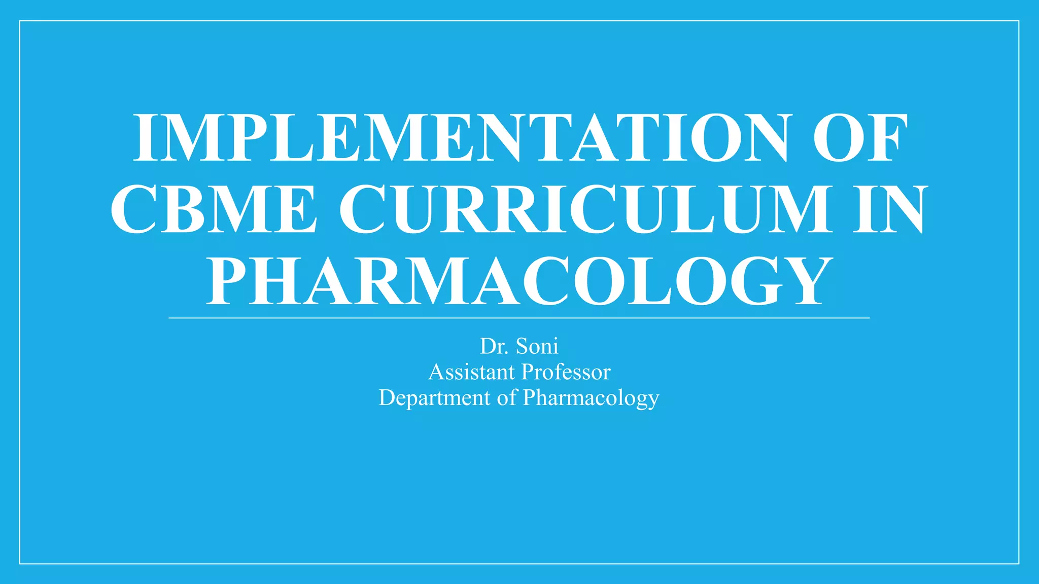 Implementation of cbme curriculum in pharmacology | PPTX