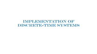 IMPLEMENTATION OF DISCRETE-TIME SYSTEMS (1).pptx