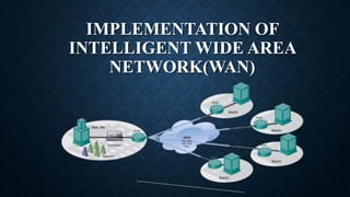 Implementation of intelligent wide area network(wan) | PPTX