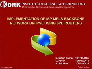 Implementation of isp mpls backbone network on i pv6 using 6 pe routers MAIN PPT | PPT
