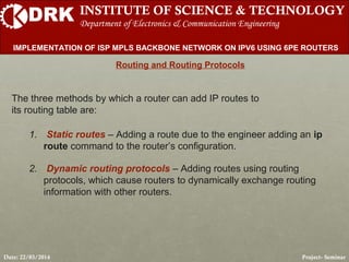 Implementation of isp mpls backbone network on i pv6 using 6 pe routers MAIN PPT | PPT