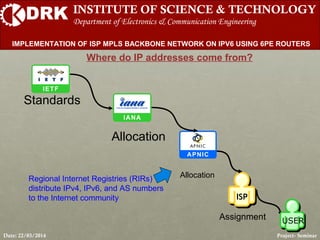 Implementation of isp mpls backbone network on i pv6 using 6 pe routers MAIN PPT | PPT