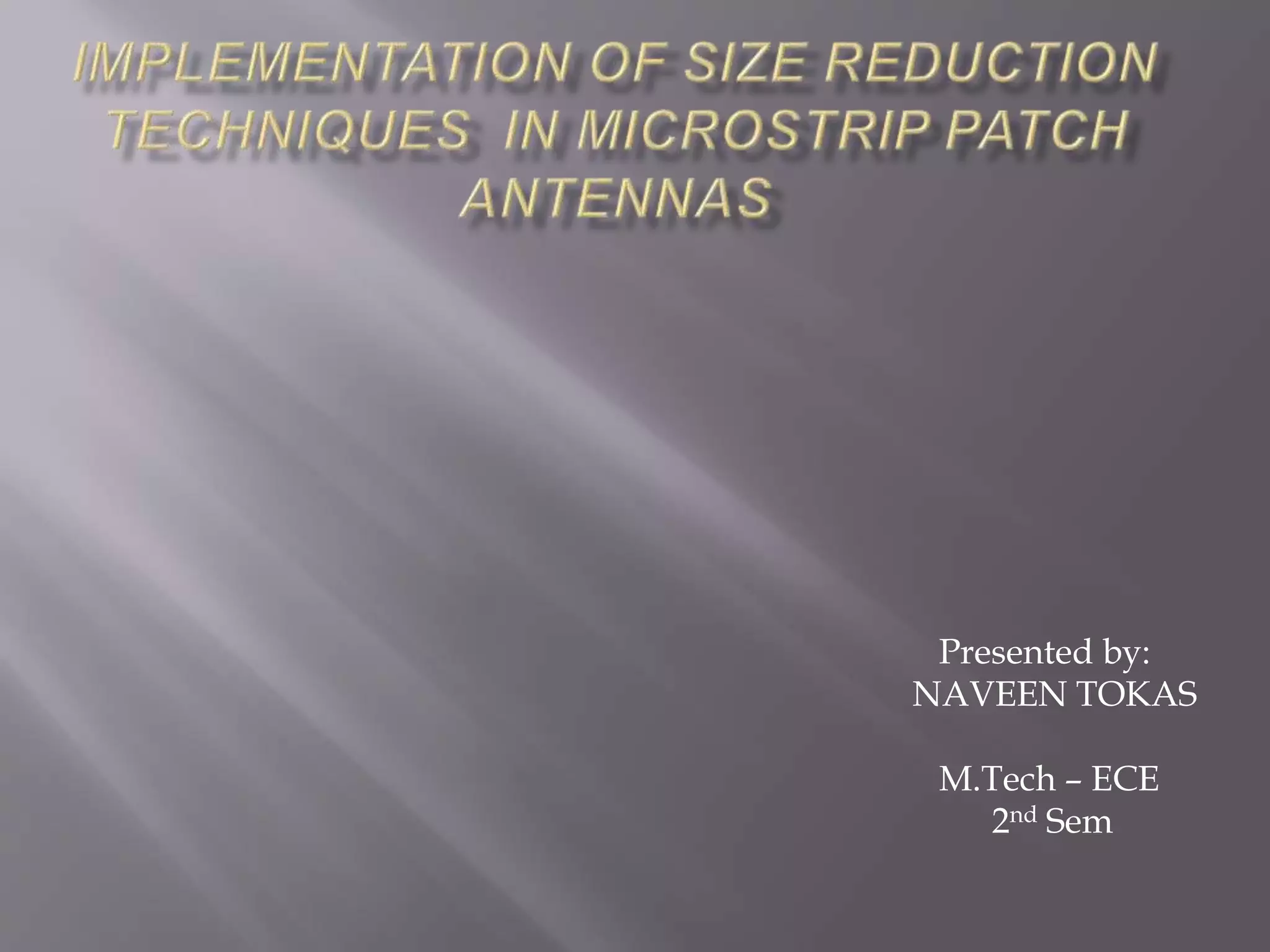 Implementation of size reduction techniques in microstrip patch antennas | PPTX