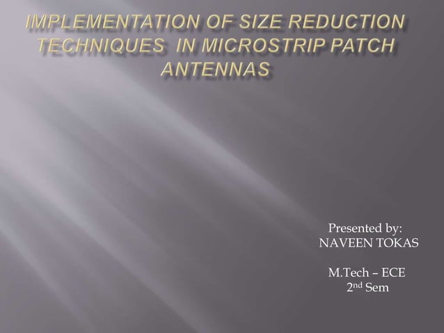 Implementation of size reduction techniques in microstrip patch antennas | PPTX
