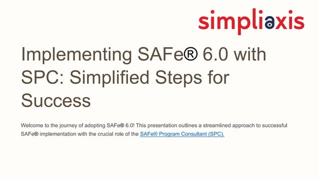Implementing SAFe® 6.0 with SPC: Simplified Steps for Success | PPTX