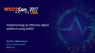 WSO2Con USA 2017: Implement an Effective Digital Platform Using WSO2 ...