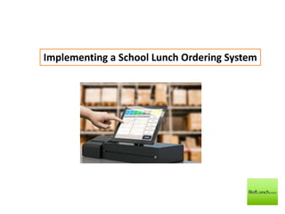 Implementing a School Lunch Ordering System.pptx