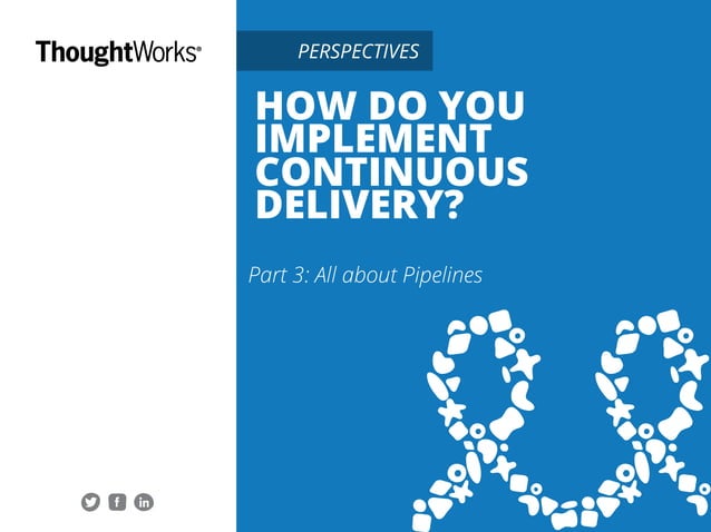 How do you implement Continuous Delivery? Part 3: All about Pipelines | PPT