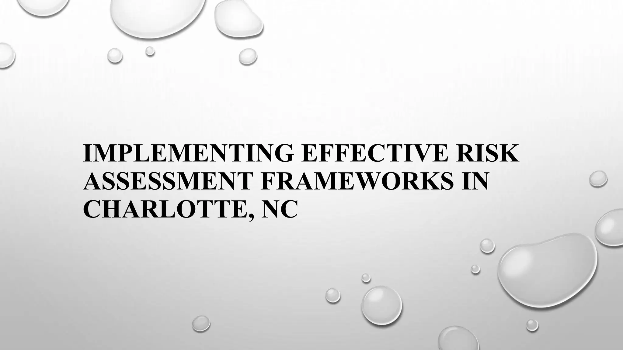 Implementing Effective Risk Assessment Frameworks in Charlotte, NC | PPT