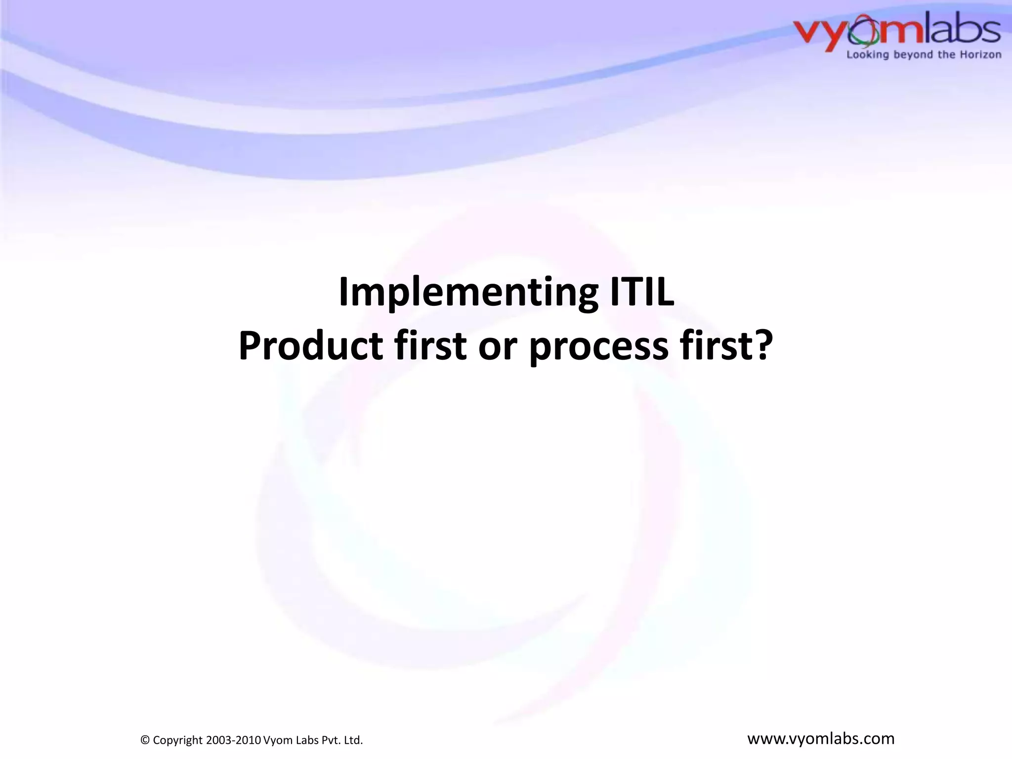 Implementing ITIL - Product First Or Process First | PPTX