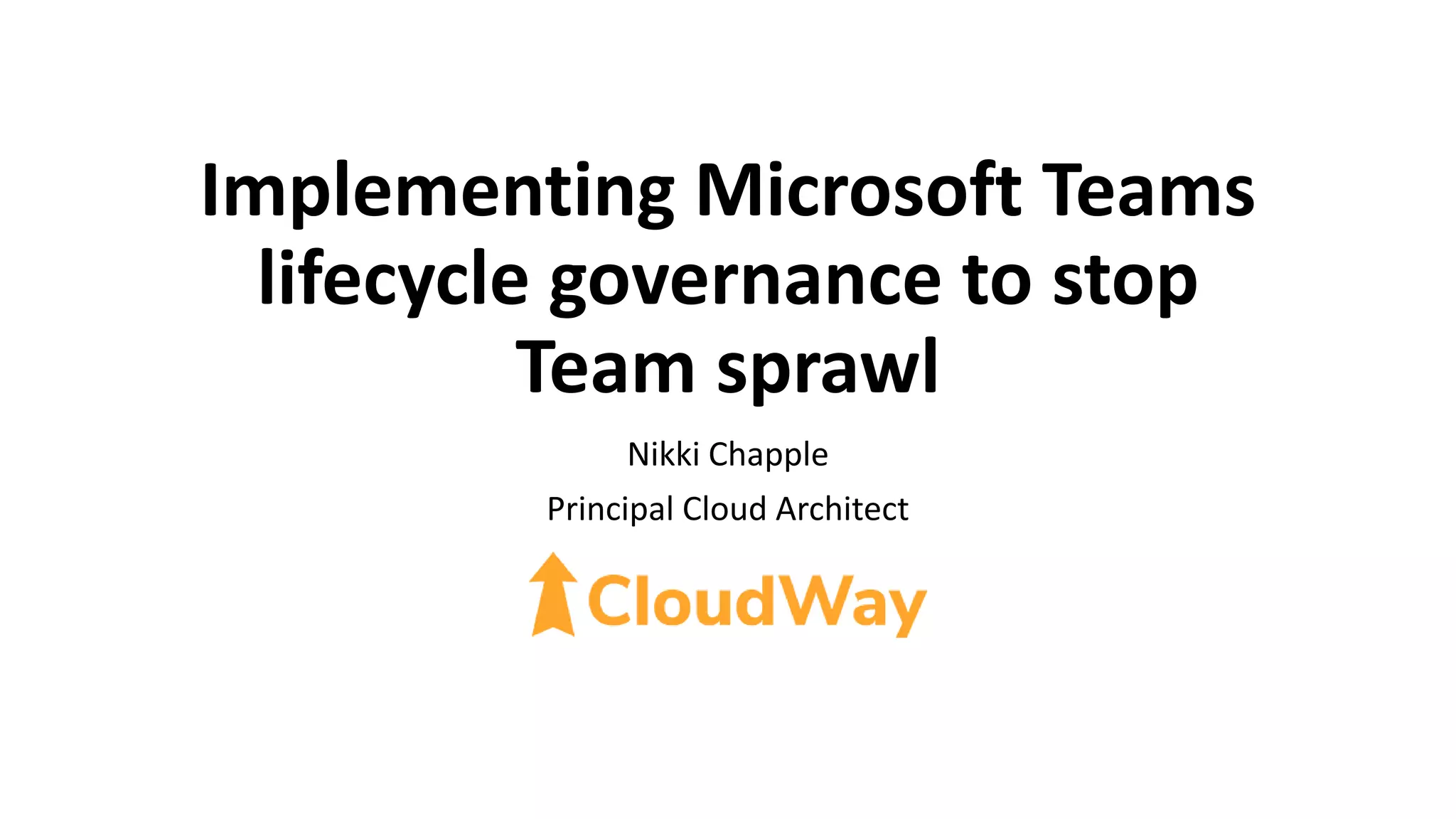 Implementing Microsoft Teams lifecycle governance to stop Team sprawl ...