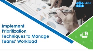 Implement Prioritization Techniques To Manage Teams Workload Complete Deck | PDF