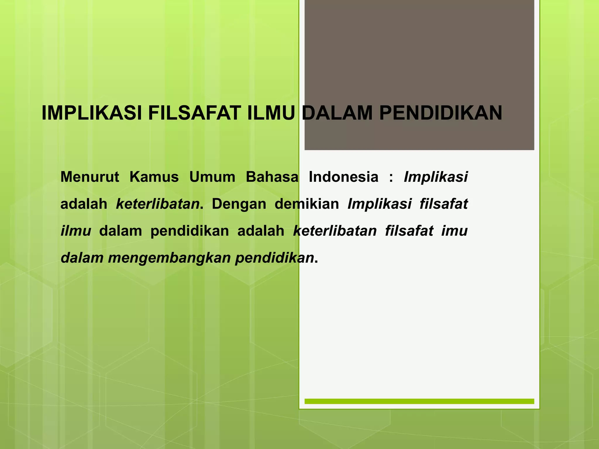 Implikasi dan implementasi Filsafat Ilmu | PPTX