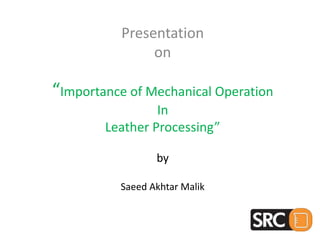 Importance of mechanical operation in leather processing (final) | PPTX