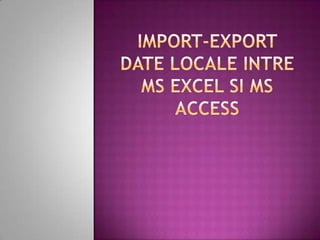 Import export date locale intre ms excel si ms | PPT